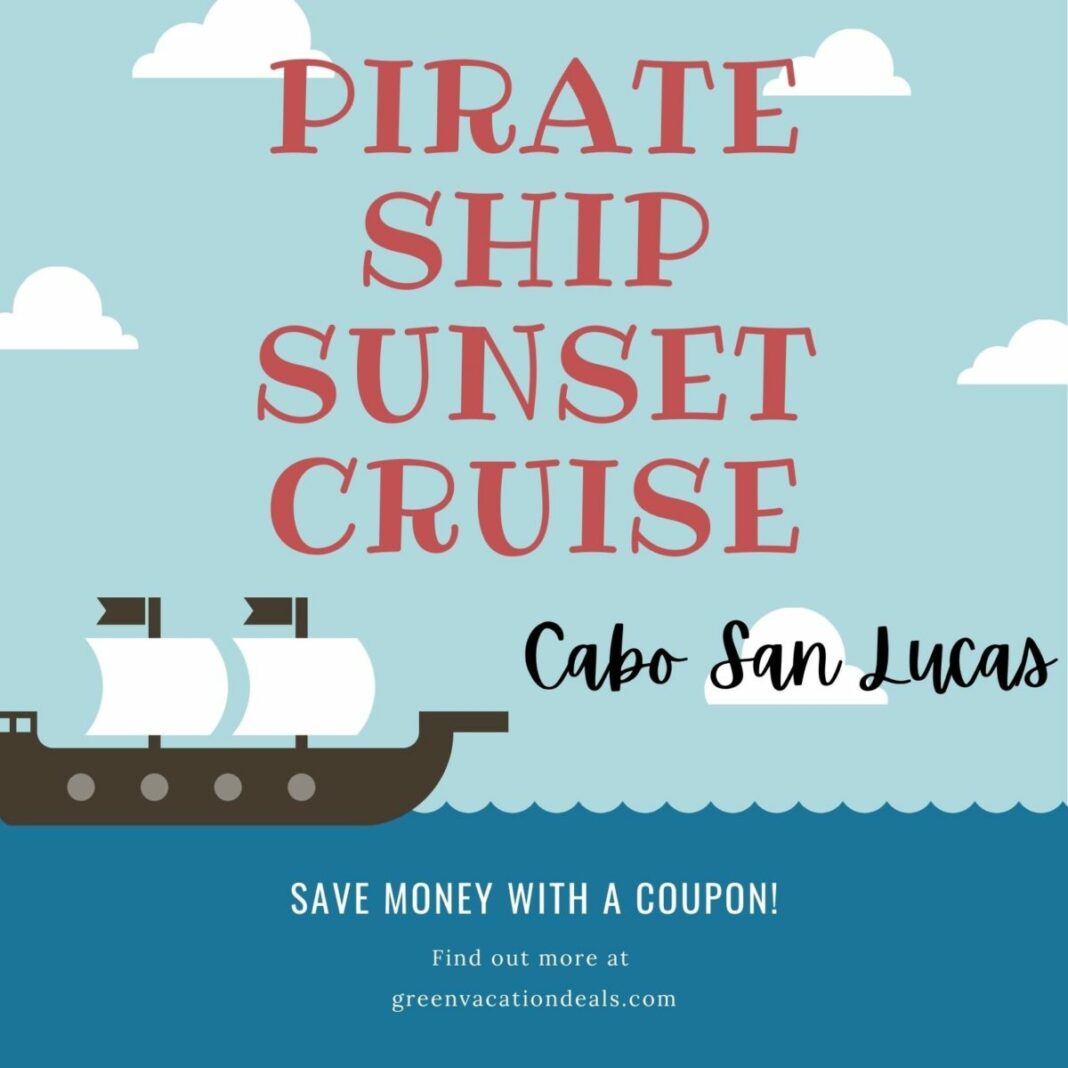 Pirate Ship Sunset Cruise Cabo San Lucas Coupon | Green Vacation Deals